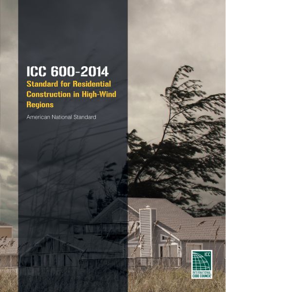 ICC 600-2014: Standard for Residential Construction in High-Wind Regions
